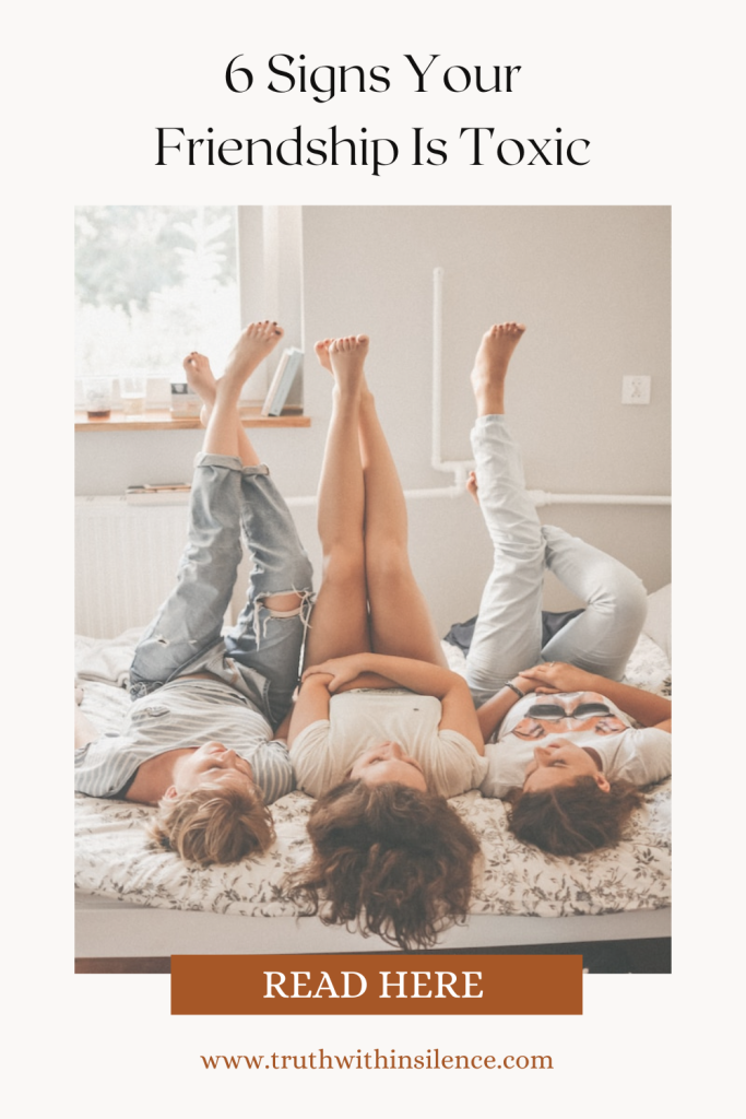 6 Signs Your Friendship Is Toxic - Truth Within Silence