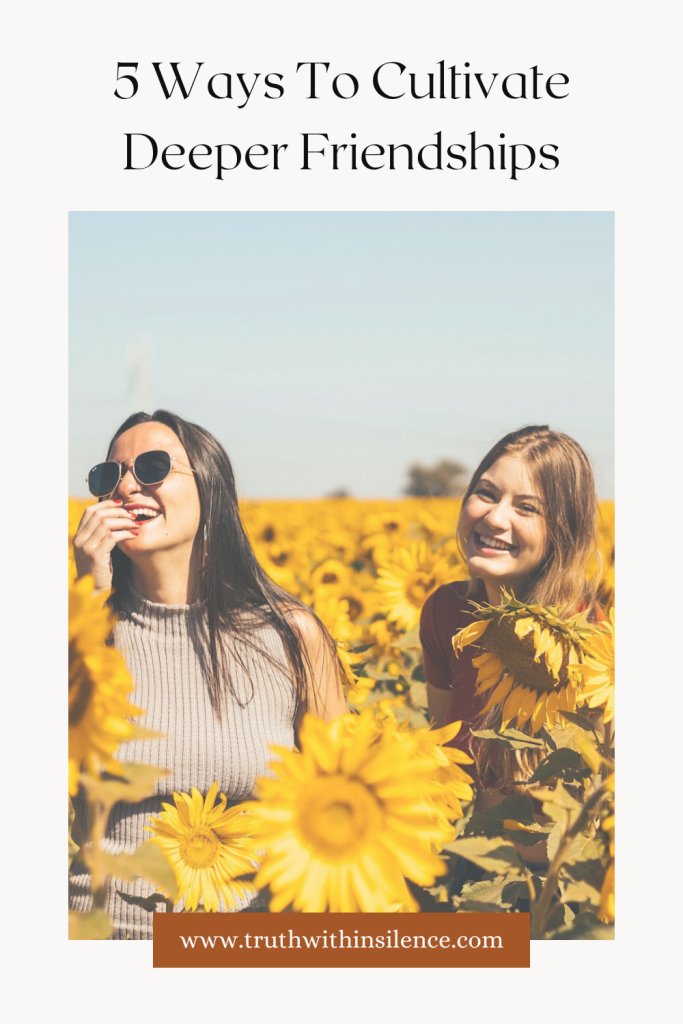 5 Ways To Cultivate Deeper Friendships